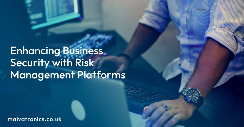 Enhancing Business Security with Risk Management Platforms - Malvatronics